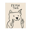 Fetch This Funny Dog Poster – House of Saturn